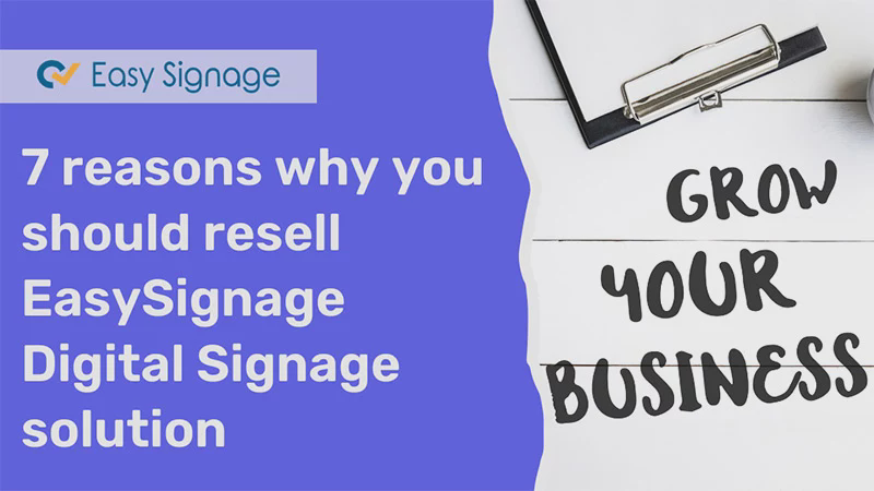 7 Reasons to Resell EasySignage's Digital Signage Solution