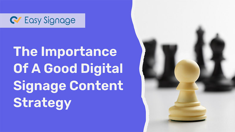 The Benefits Of a Good Content Strategy For Digital Signage